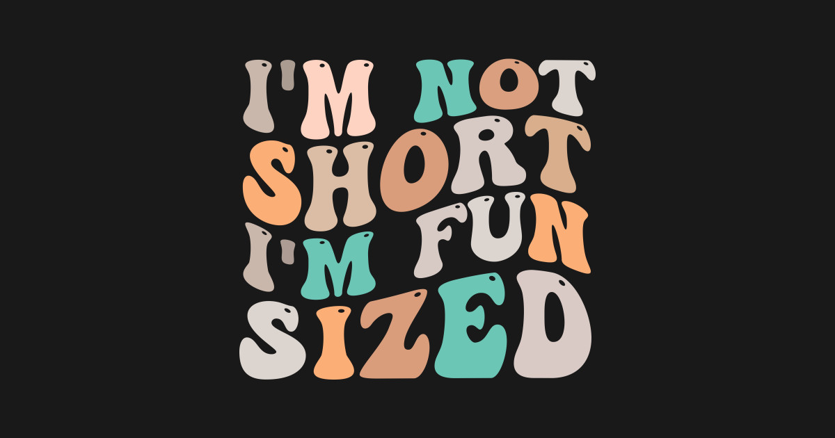 im not short im fun sized - Im Not Short Im Fun Sized - T-Shirt | TeePublic