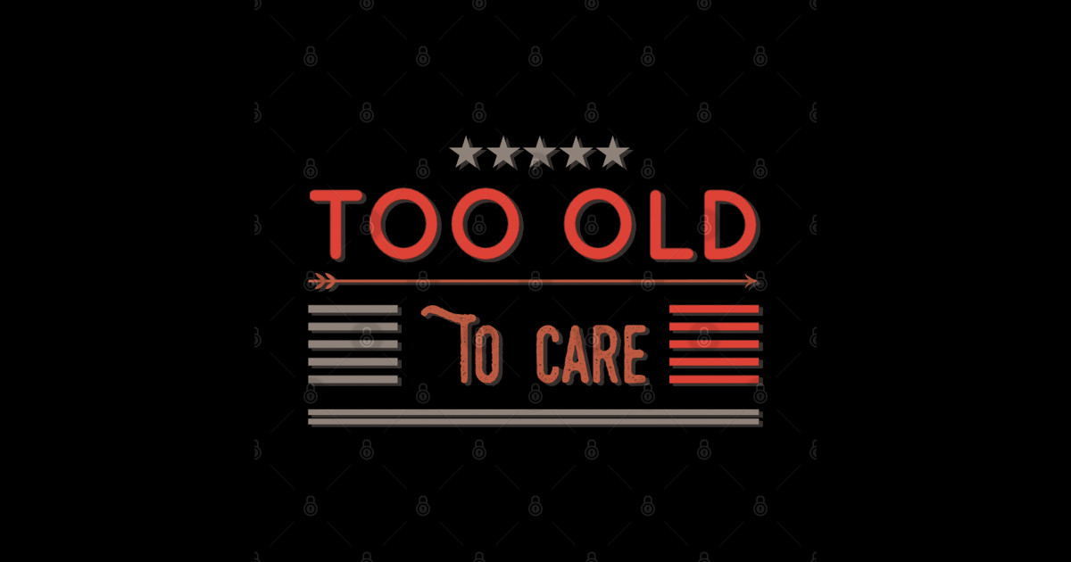 too old to care - Im Too Old For This - Sticker | TeePublic