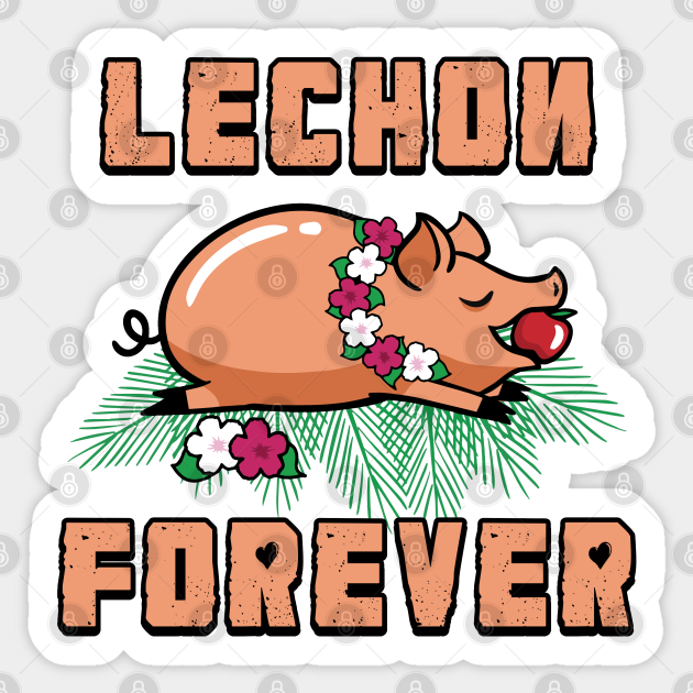 Lechon Forever - Lechon - Sticker | TeePublic