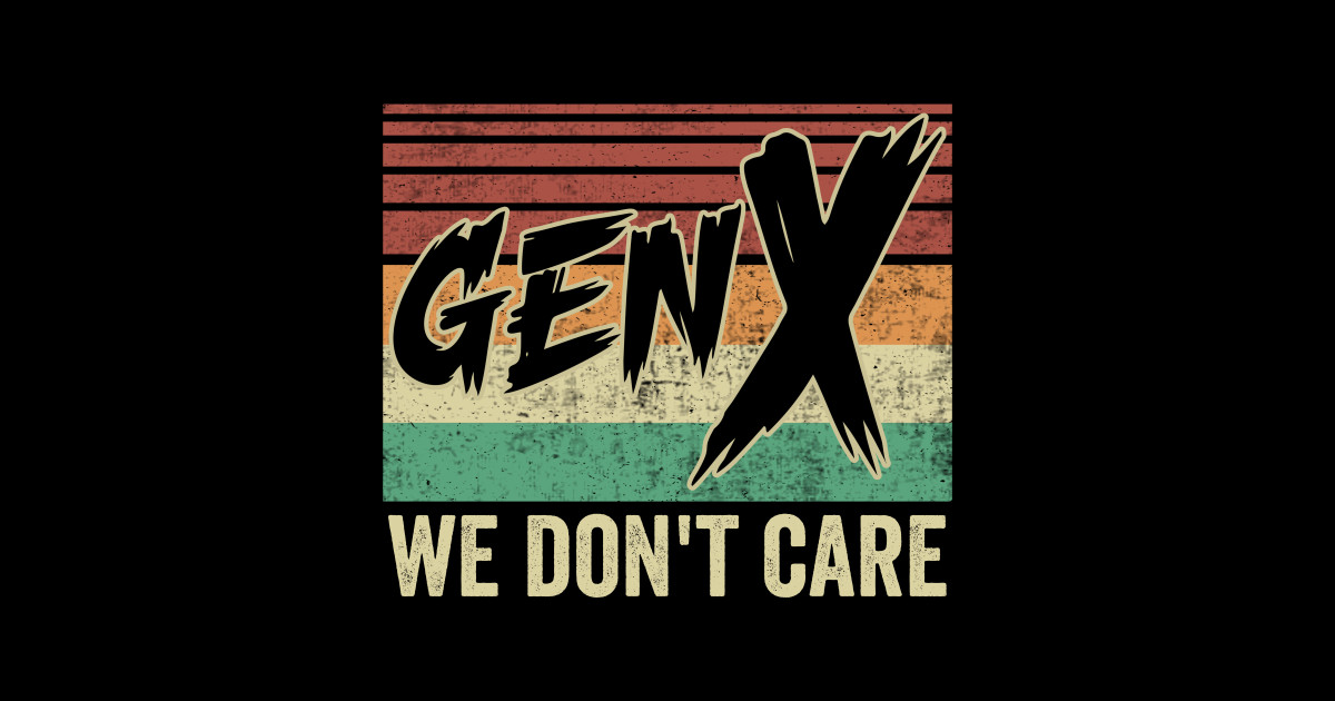 Gen X We Dont Care Funny Retro Generation X - Gen X - Sticker | TeePublic