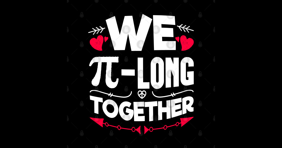 We Pi- Long Together Mathematics Numbers Science - Pi Day - T-Shirt ...