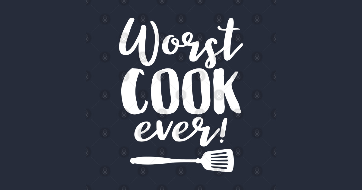 Worst Cook Ever Funny Chef Quote - Worst Cook - T-Shirt | TeePublic