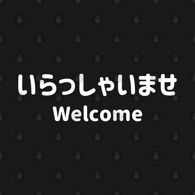 Irasshaimase (Welcome) in Japanese Hiragana いらっしゃいませ and English white ...