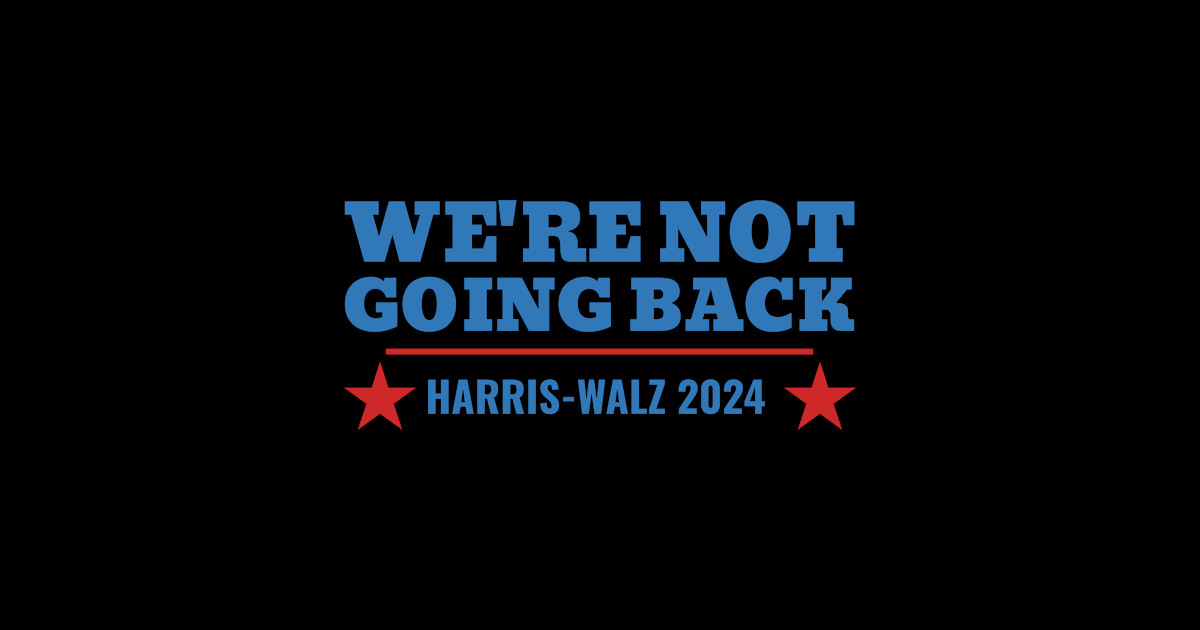 Kamala Harris 2024, We're not going back - Were Not Going Back ...