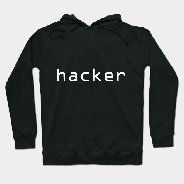 hacker - Hacker - Hoodie | TeePublic
