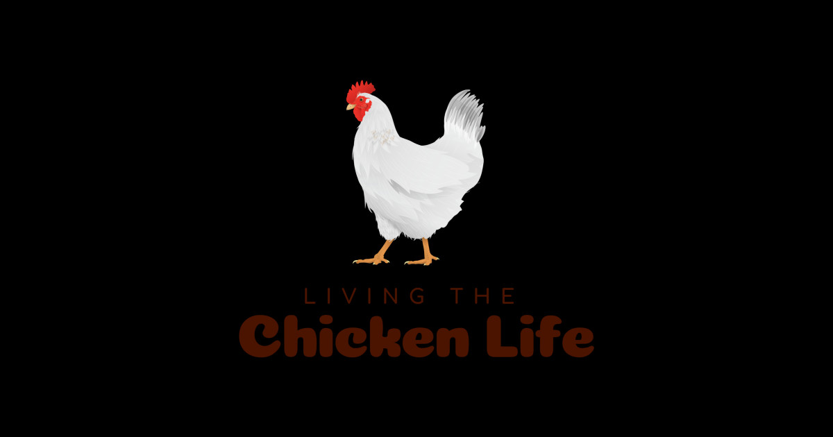 Living the chicken life - Chicken - Posters and Art Prints | TeePublic