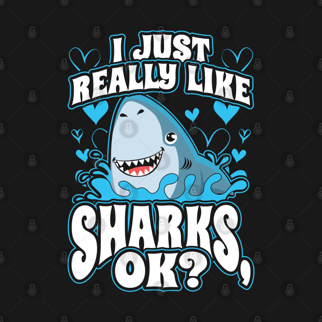 I Just Really Like Sharks OK - I Just Really Like Sharks Ok - T-Shirt ...