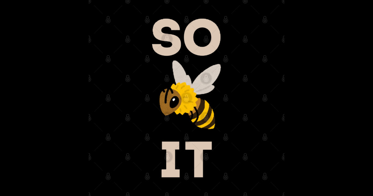 So Bee it - So Be It - Sticker | TeePublic