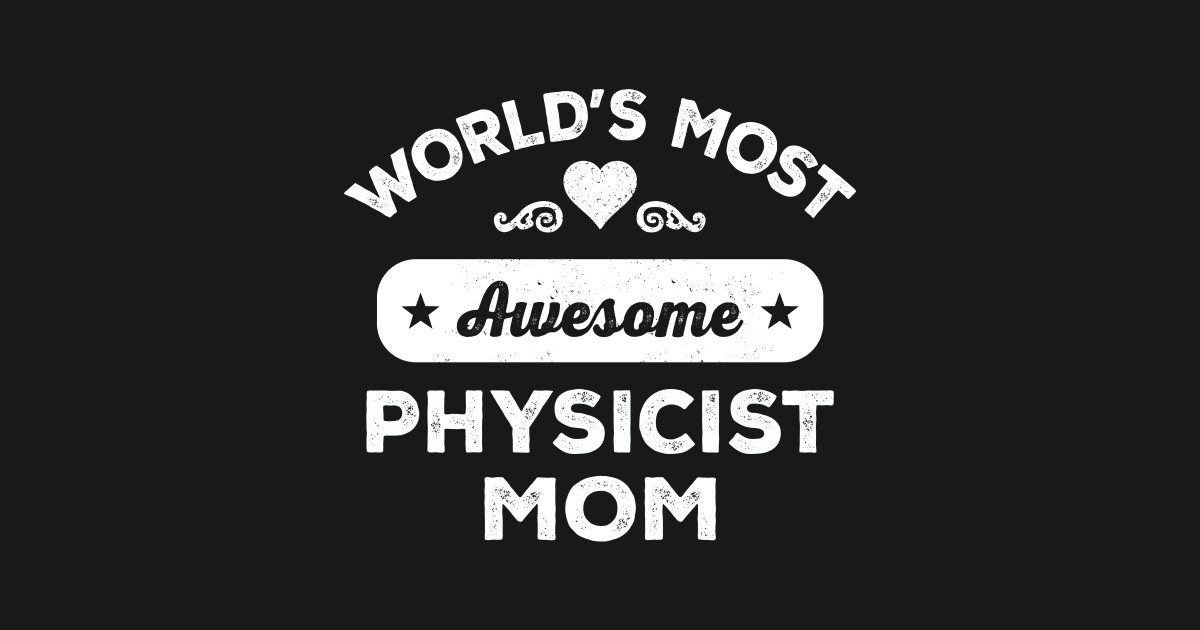 World most awesome physicist mom - Mom - T-Shirt | TeePublic