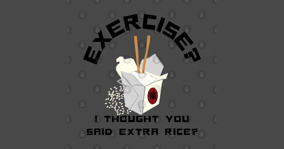 Exercise I Thought You Said Extra Rice Takeout Asian Food - Exercise ...