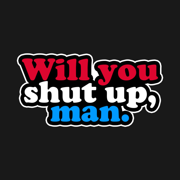 Will You Shut Up, Man - Biden - T-Shirt | TeePublic