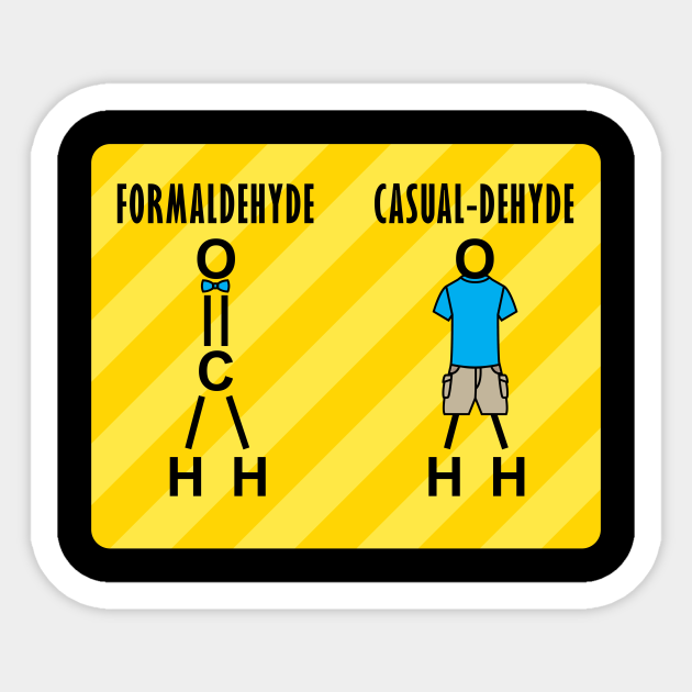 Formaldehyde / Casual-Dehyde - Chemistry - Sticker | TeePublic