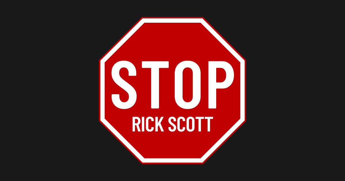 Stop Rick Scott, Stop Sign - Stop Rick Scott - T-Shirt | TeePublic