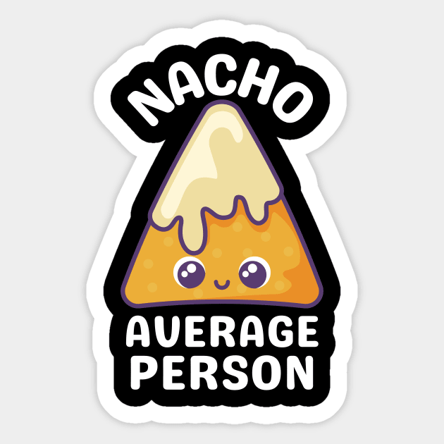 Nacho Average Person - Cute Nacho Pun - Nachos - Sticker | TeePublic