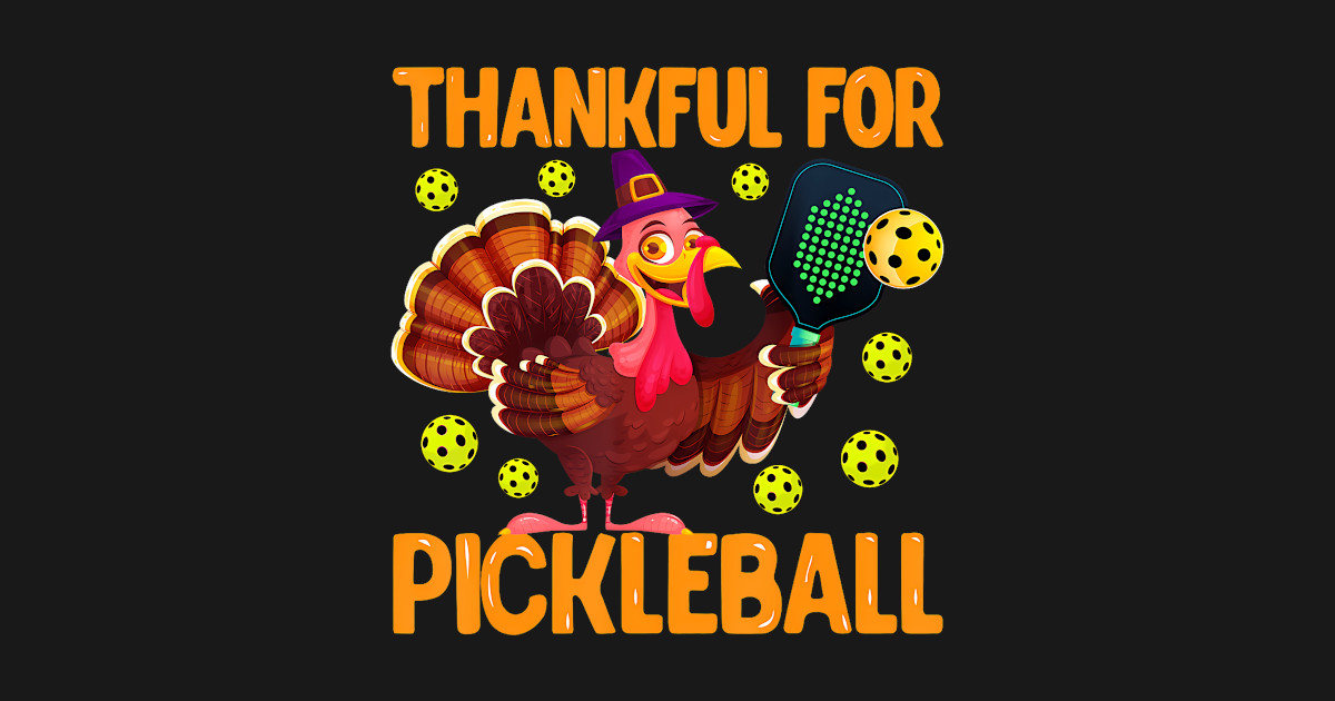 Thankful For Pickleball Turkey Thanksgiving - Thanksgiving - T-Shirt ...