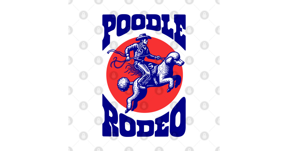 Poodle dog Rodeo poster art - Poodle Dog - T-Shirt | TeePublic