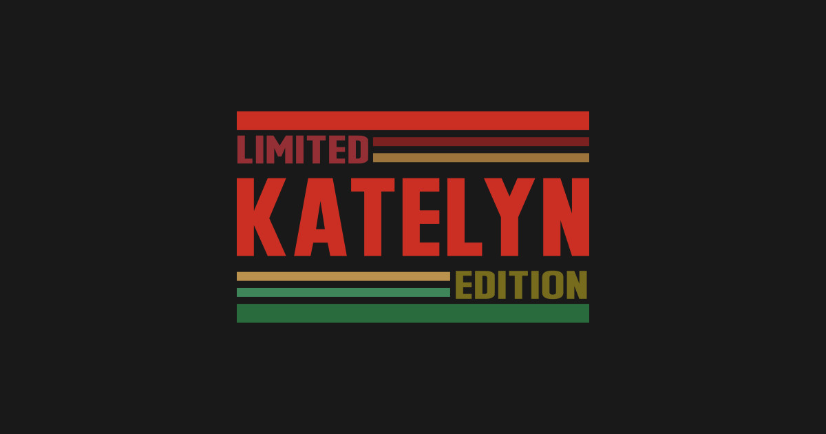 KATELYN Limited Edition Shirt KATELYN Birthday - Katelyn Design - T ...