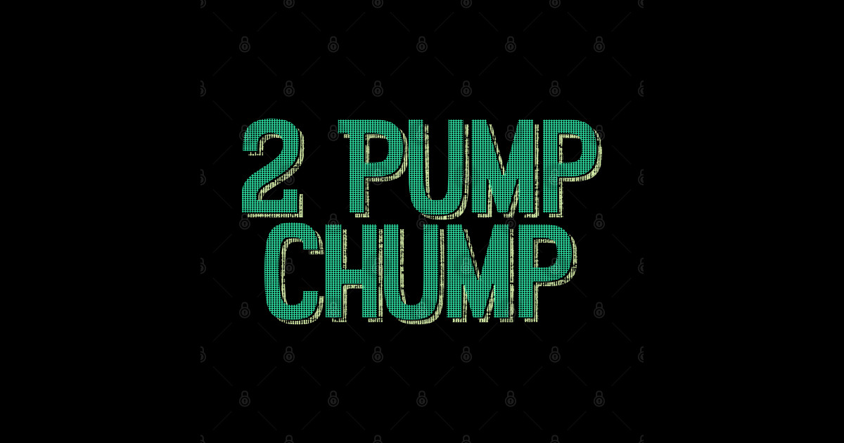 2 Pump Chump - Funnytee - Sticker | TeePublic