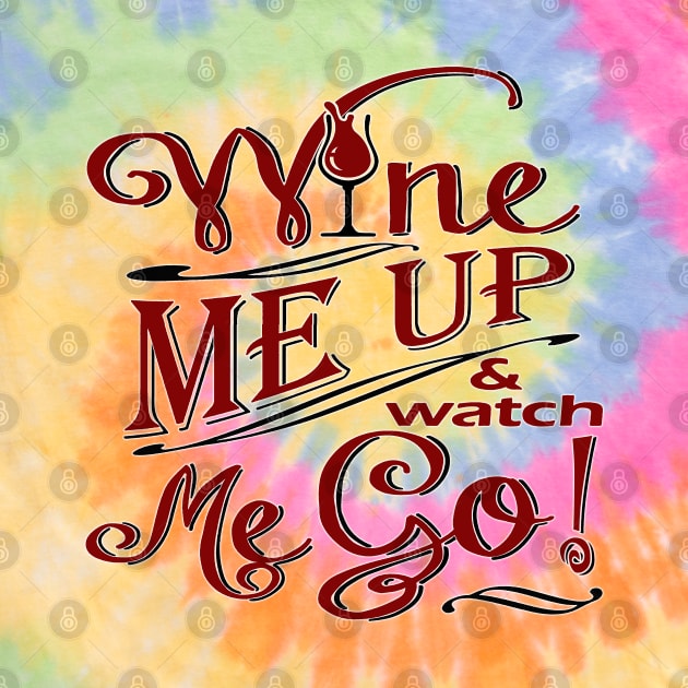 Wine Me Up & Watch Me Go! - Wine - T-Shirt | TeePublic