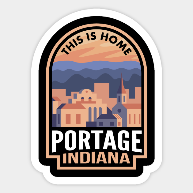 Downtown Portage Indiana This is Home - Portage In - Sticker | TeePublic
