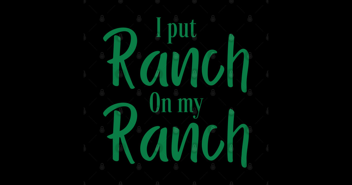 I Put Ranch On My Ranch - Ranch Dressing Lover - Sticker | TeePublic