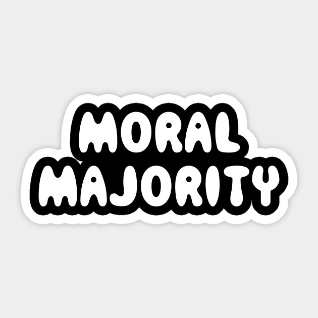 Moral Majority - Moral - Sticker | TeePublic