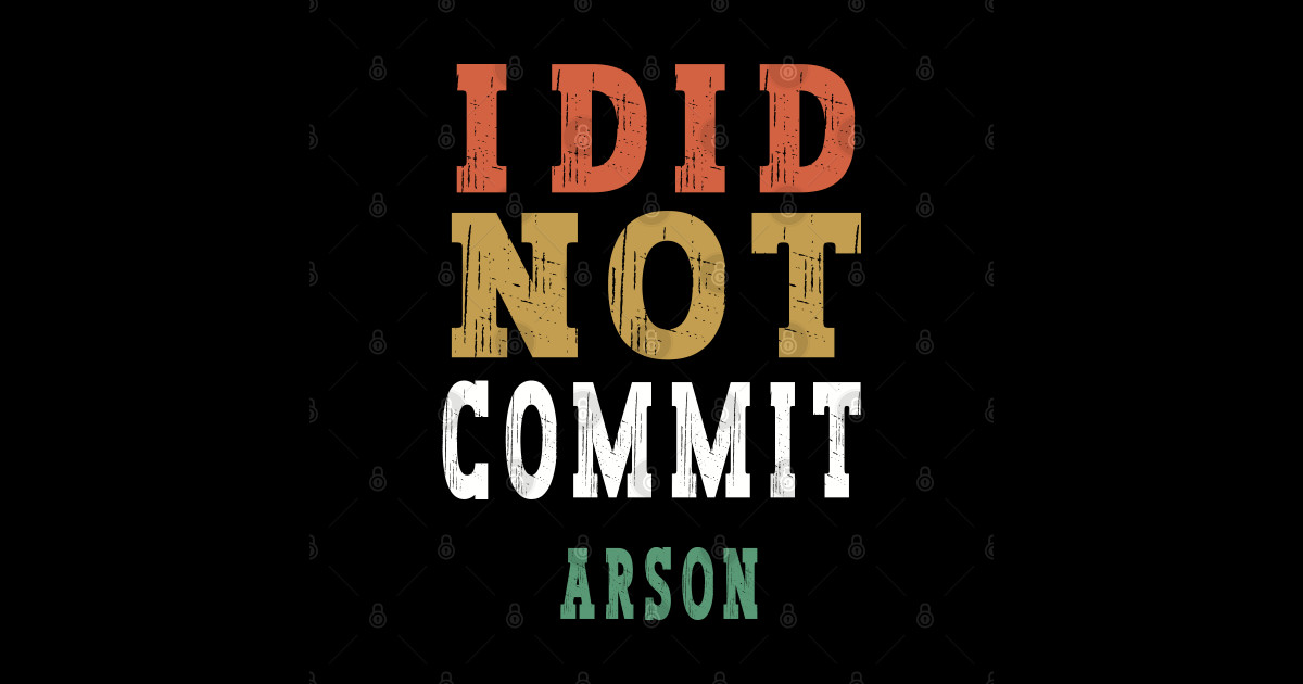 I Did Not Commit Arson - I Did Not Commit - Sticker | TeePublic