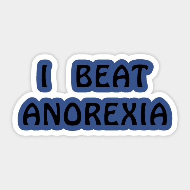 I Beat Anorexia 1 - I Beat Anorexia 1 Merch - Sticker | TeePublic