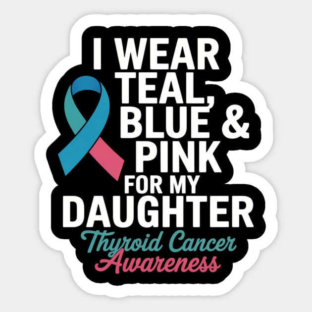 Thyroid Cancer for Daughter Cancer Awareness - Thyroid Cancer - Sticker ...