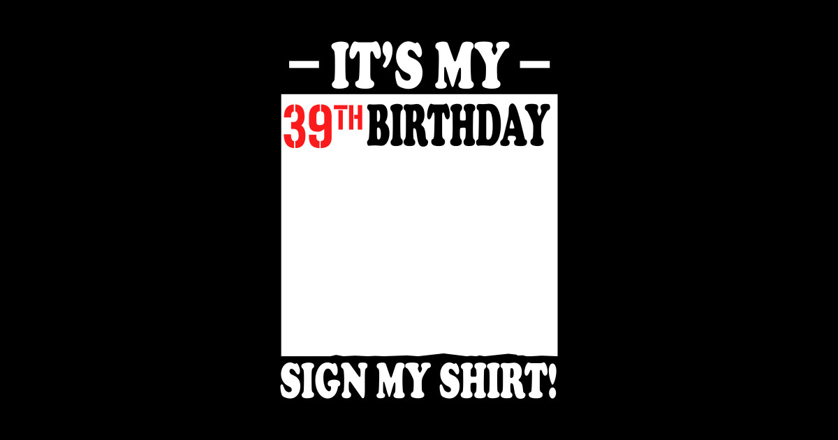 It's My 39th Birthday 39 Years Old 1986 Party Sign My - Its My 39th ...