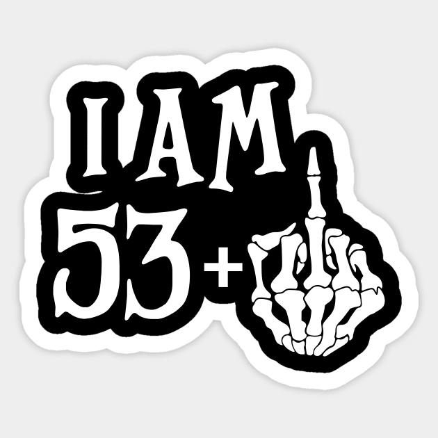 I Am 53 Plus 1 Middle Finger Skeleton 54th Birthday - I Am 53 Plus 1 ...