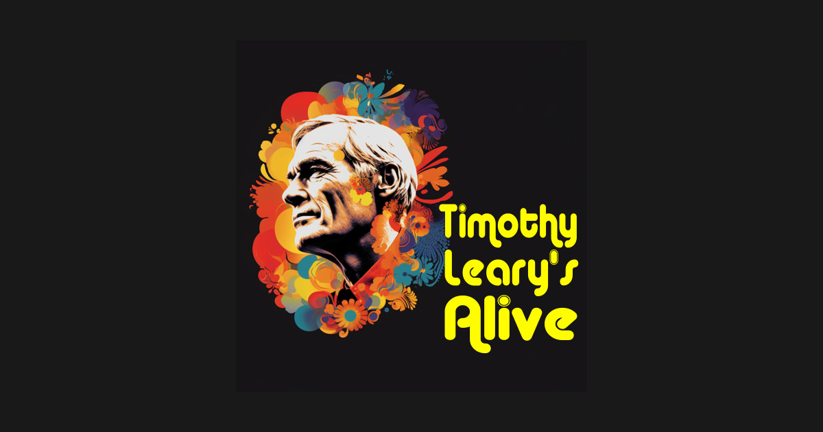 Timothy Leary's Alive - Timothy Leary - T-Shirt | TeePublic