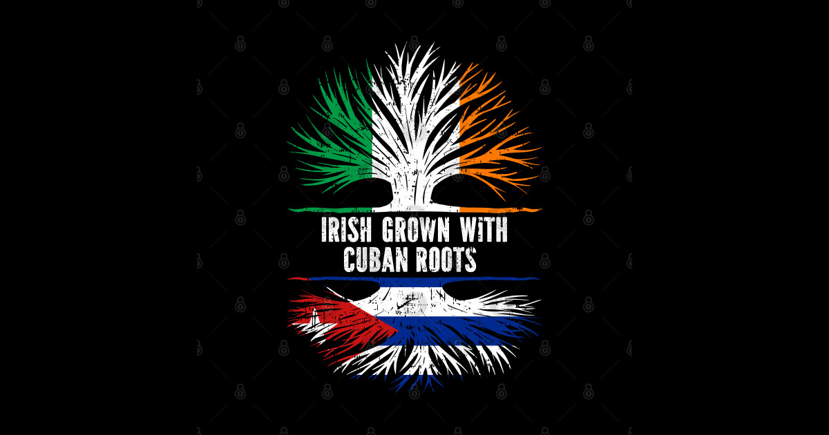 Irish Grown With Cuban Roots Ireland Flag - Irish Grown With Cuban ...