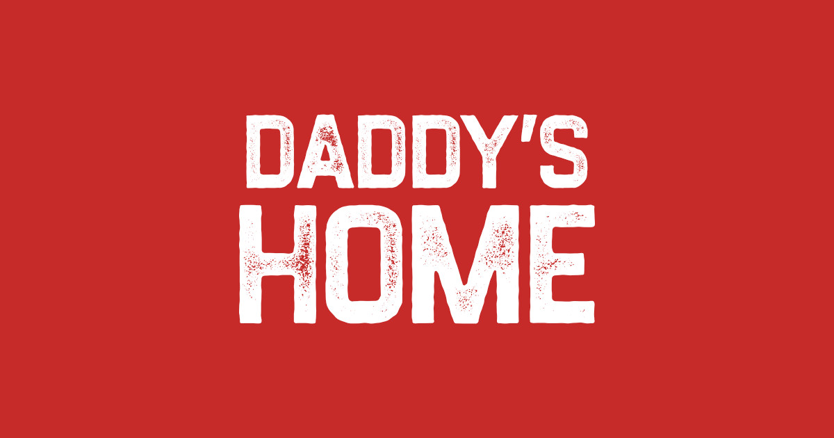 Daddy’s Home - Daddys Home - T-Shirt | TeePublic
