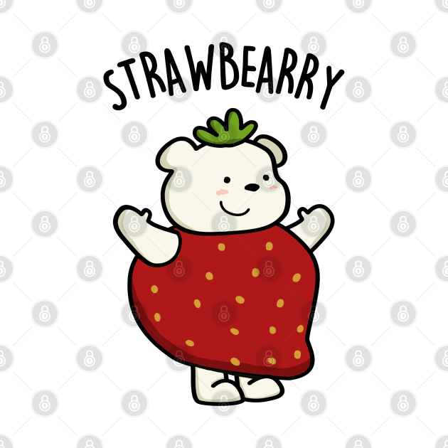 Strawbearry Cute Strawberry Bear Pun - Strawberry Pun - T-Shirt | TeePublic