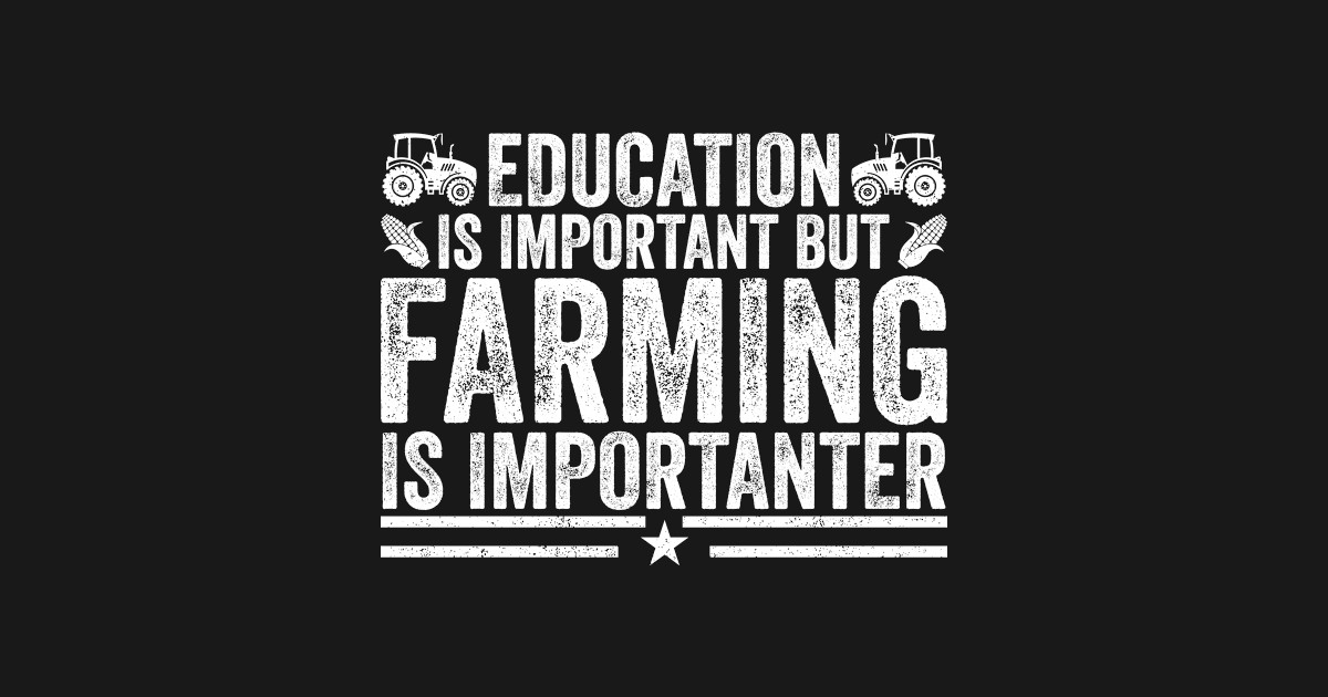 Education Is Important But Farming Is Importanter - Education Is ...