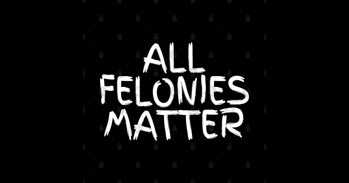 All Felonies Matter - Anti Trump - Sticker | TeePublic
