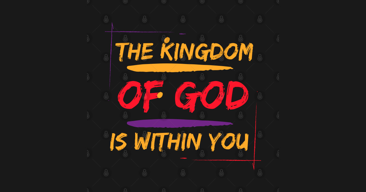 The Kingdom of God is within You. - God - T-Shirt | TeePublic