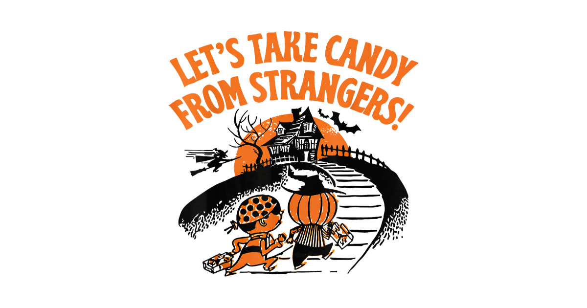 Let's Take Candy from Strangers Funny Halloween - Lets Take Candy - T ...
