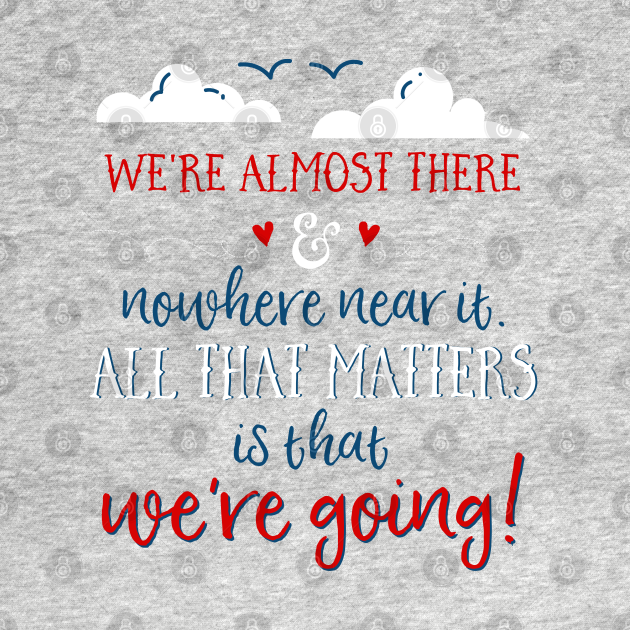 We're almost there and nowhere near it. All that matters is that we're ...