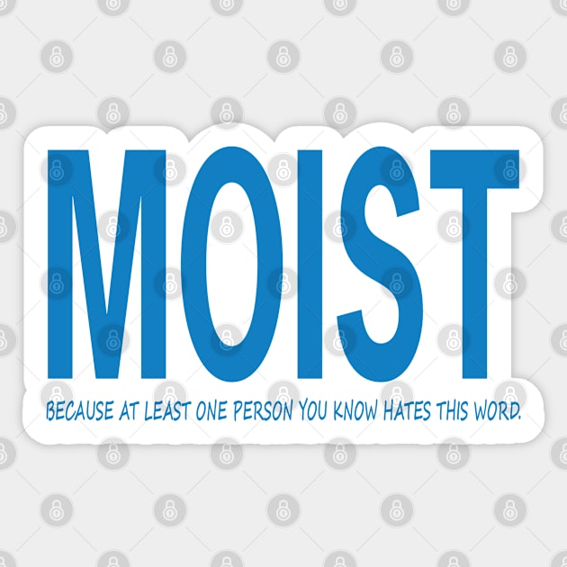 Moist Merch Because Someone Hates This Word - Moist - Sticker | TeePublic
