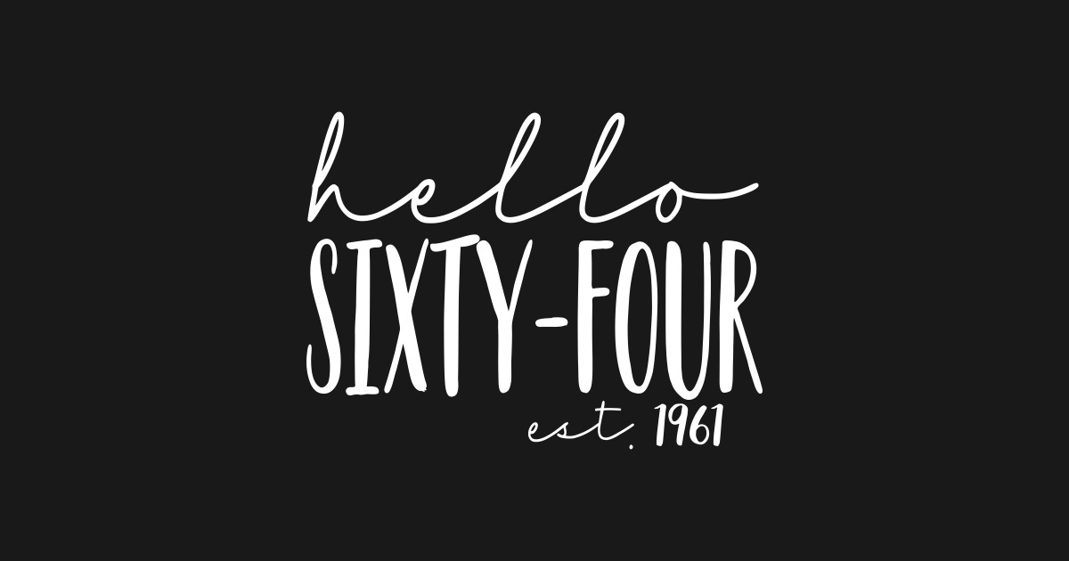 Hello Sixty-four Est 1961 64 Years Old 64th Birthday for Women - Hello ...