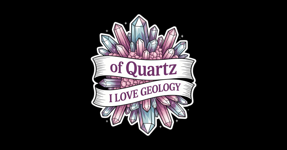 Of Quartz I Love Geology Geologist Graduation - Geology - Sticker ...