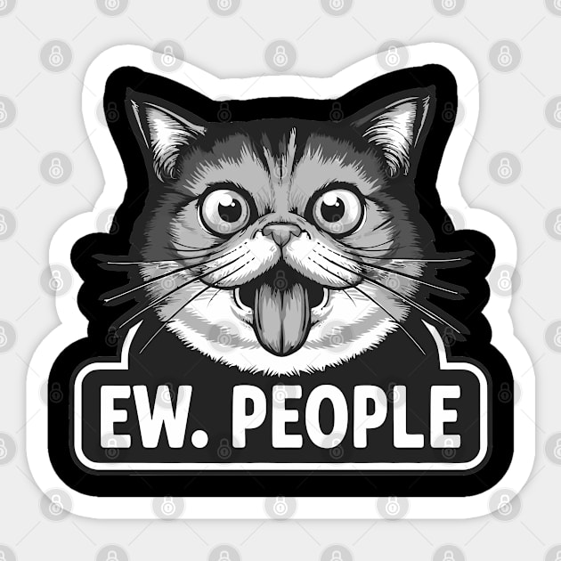 Ew People Funny cat - Ew People - Sticker | TeePublic