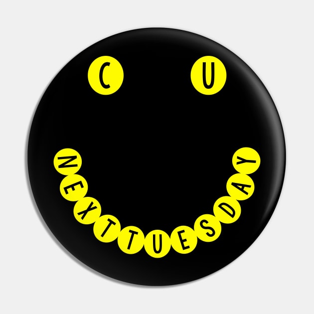 C U NEXT TUESDAY Smiley Face Logo - Smiley Face - Pin | TeePublic