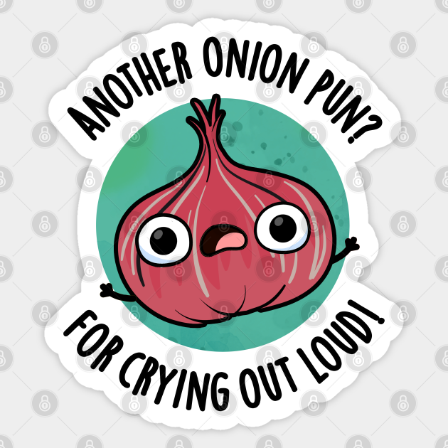 Another Onion PUn For Crying Out Loud Cute Veggie Pun - Onion Pun ...