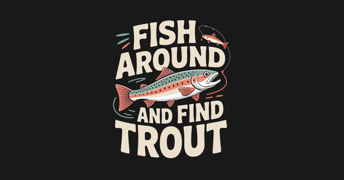 Funny Fish Around and Find Trout Gift Fishing Fishermen Womens - Funny ...