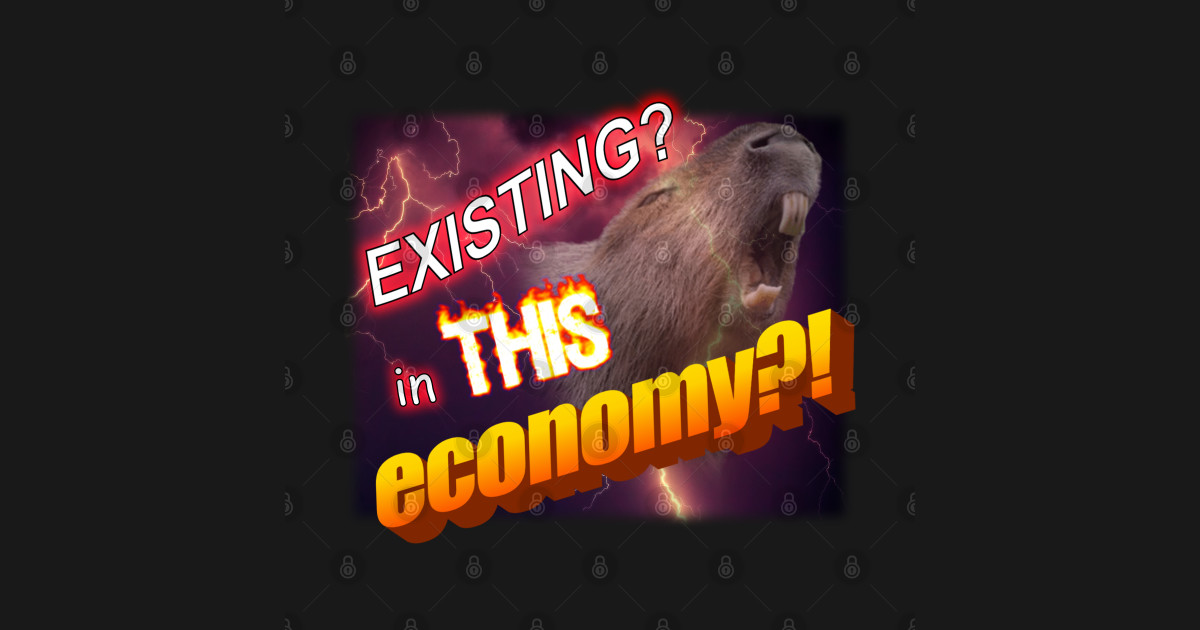 Existing In This Economy Meme - Capybara - T-Shirt | TeePublic