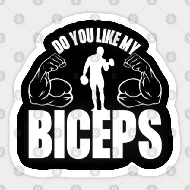 Do You Like My Biceps - Do You Like My Biceps - Sticker | TeePublic
