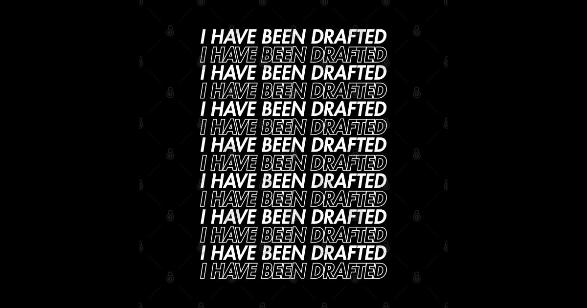 I HAVE BEEN DRAFTED White - I Have Been Drafted - Sticker | TeePublic